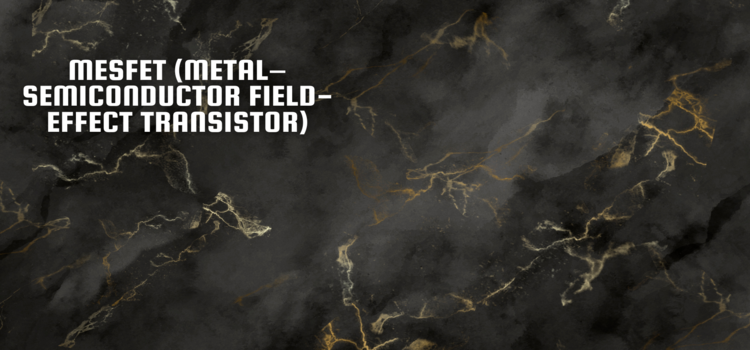 MESFET (metal–semiconductor field-effect transistor) | chipspulse.com